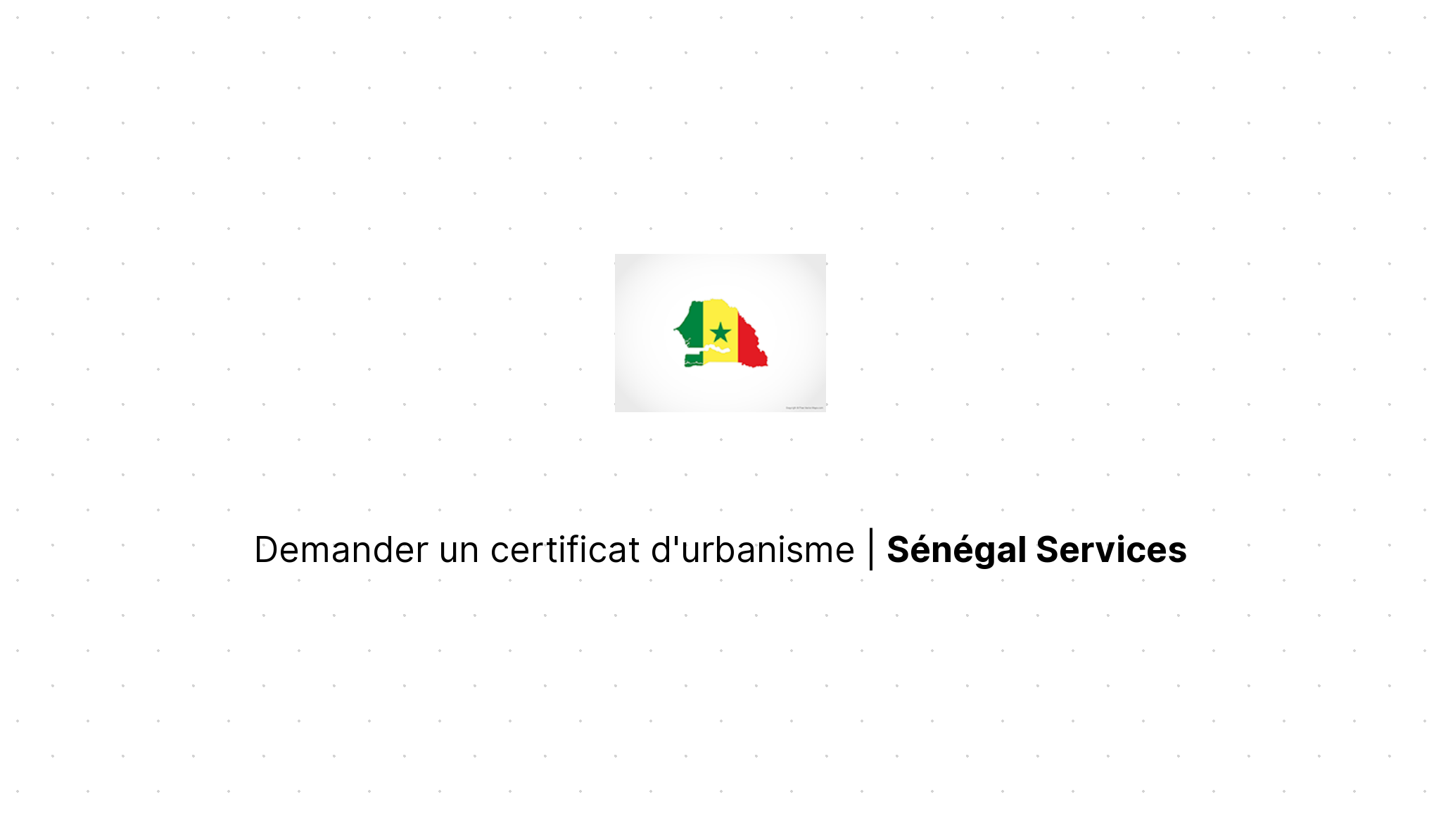 Demander un certificat d'urbanisme | Sénégal Services